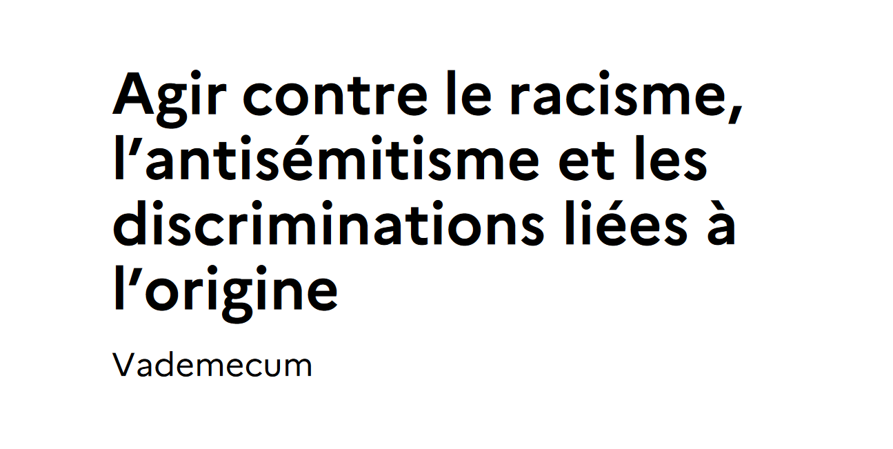 Vademecum Agir contre le racisme, l’antisémitisme et les discriminations liées à l’origine ...